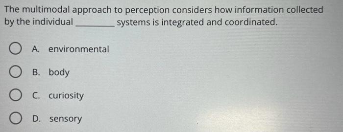 Solved The multimodal approach to perception considers how | Chegg.com