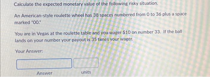 Solved Calculate The Expected Monetary Value Of The