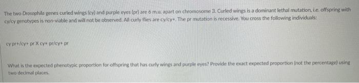 Solved The two Drosophila genes curled wings ley) and purple | Chegg.com Solved The two Drosophila genes curled wings ley) and purple | Chegg.com