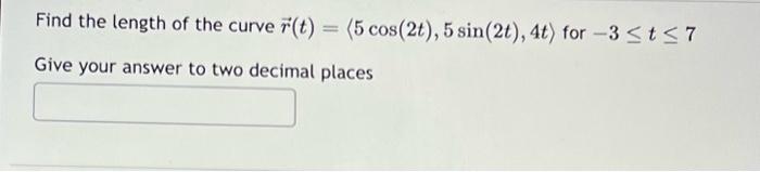 Solved Find the length of the curve †(t) = (5 cos(2t), 5 | Chegg.com