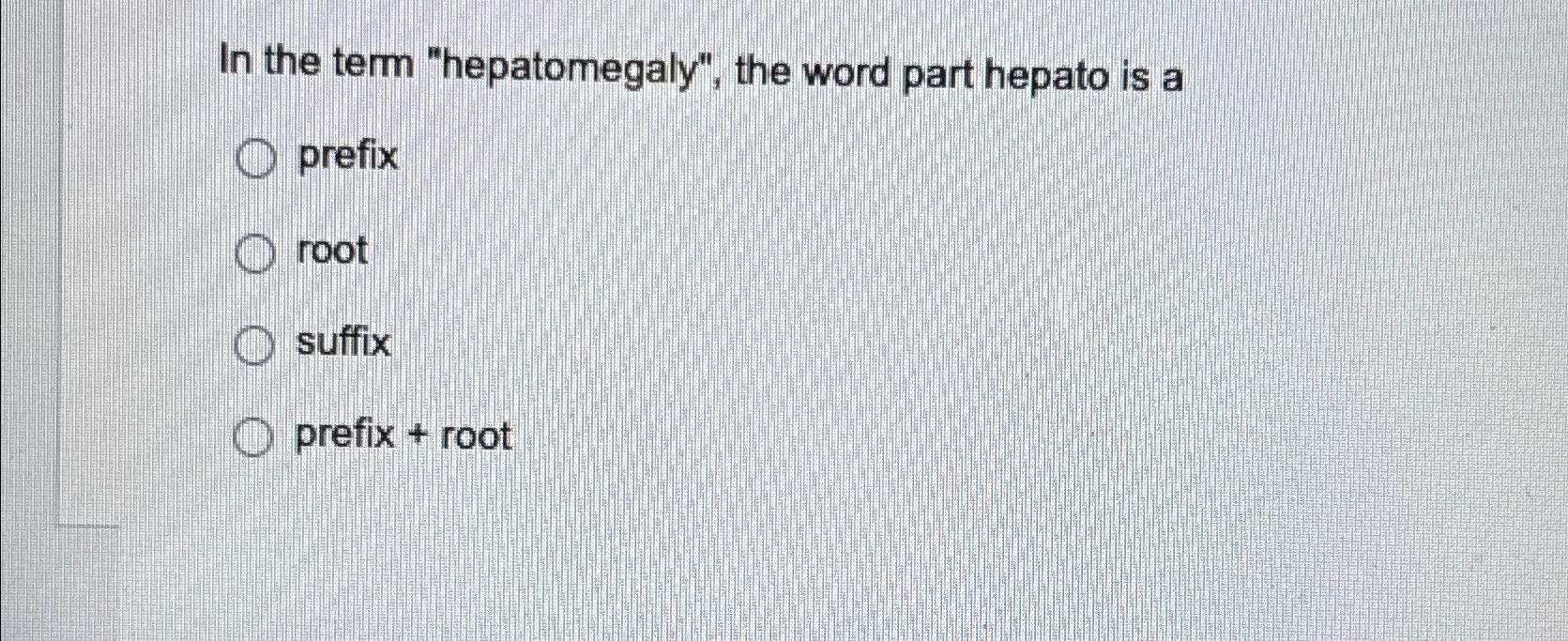 Solved In the term "hepatomegaly", the word part hepato is | Chegg.com
