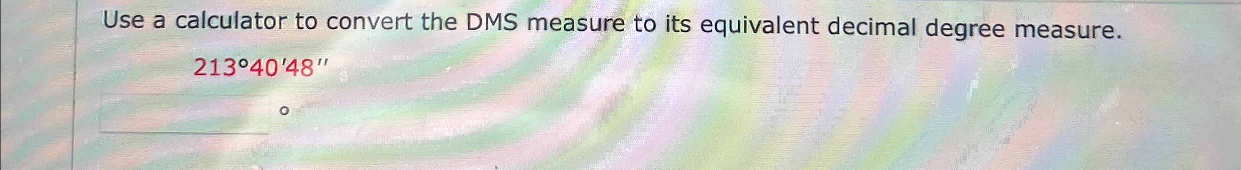 Solved Use a calculator to convert the DMS measure to its | Chegg.com