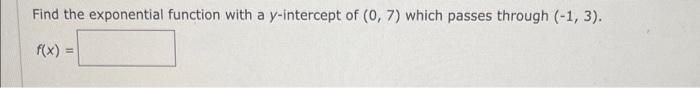 Solved Find the exponential function with a y-intercept of | Chegg.com