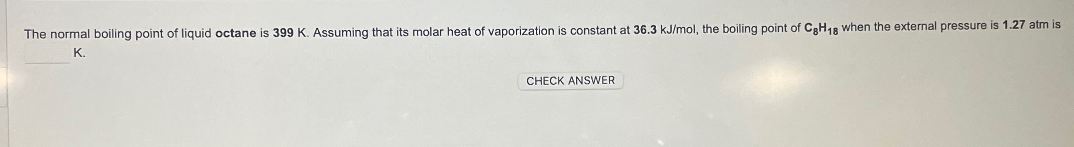 Solved The normal boiling point of liquid octane is 399K. | Chegg.com