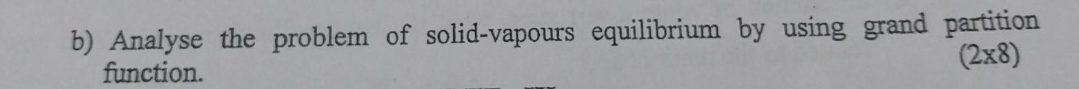 Solved b) Analyse the problem of solid-vapours equilibrium | Chegg.com