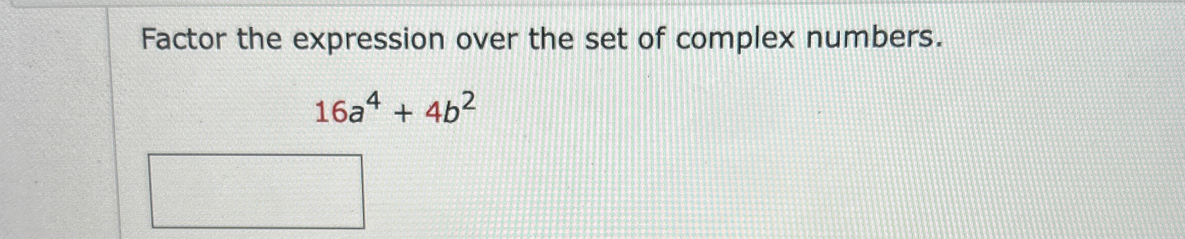 Solved Factor the expression over the set of complex | Chegg.com