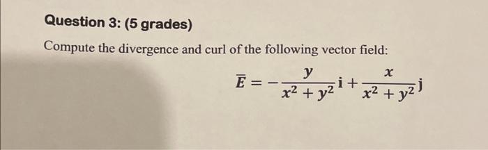 Solved Compute the divergence and curl of the following | Chegg.com