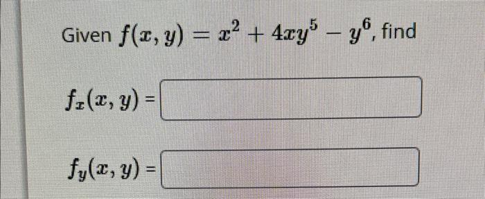 Solved Given f(x,y)=x2+4xy5−y6 fx(x,y)= fy(x,y)= | Chegg.com