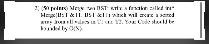 Solved 2) (50 points) Merge two BST: write a function called | Chegg.com
