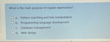 Solved What is the main purpose of regular expressions?a. | Chegg.com