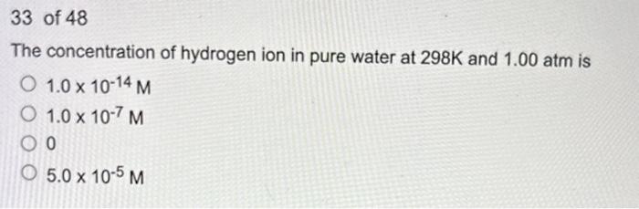 Solved The concentration of hydrogen ion in pure water at | Chegg.com