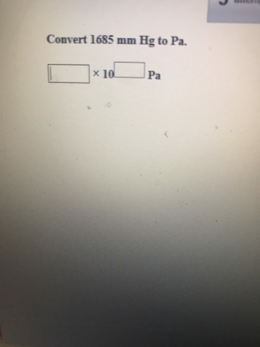 Solved Convert 1685 Mm Hg To Pa Chegg Solved Convert 1685 Mm Hg To Pa Chegg