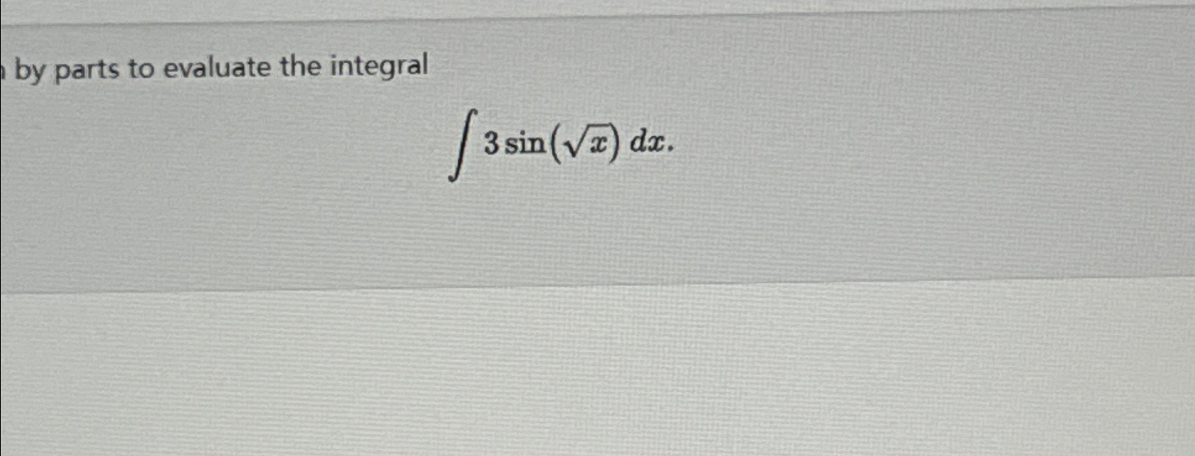 Solved by parts to evaluate the integral∫﻿﻿3sin(x2)dx | Chegg.com