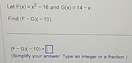 Solved Let F(x)=x2-16 ﻿and G(x)=14-x.Find | Chegg.com