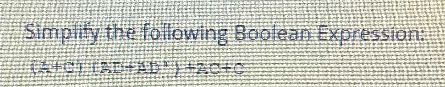 Solved Simplify the following Boolean | Chegg.com