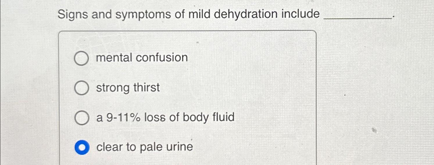Solved Signs and symptoms of mild dehydration includemental | Chegg.com