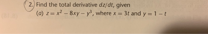 Solved ( 2. Find the total derivative dz/dt, given (a) z= x2 | Chegg.com