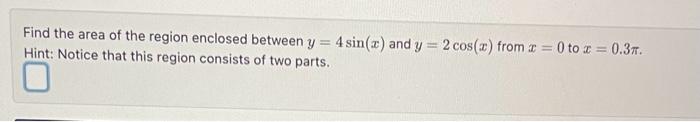 Solved Find the area of the region enclosed between | Chegg.com
