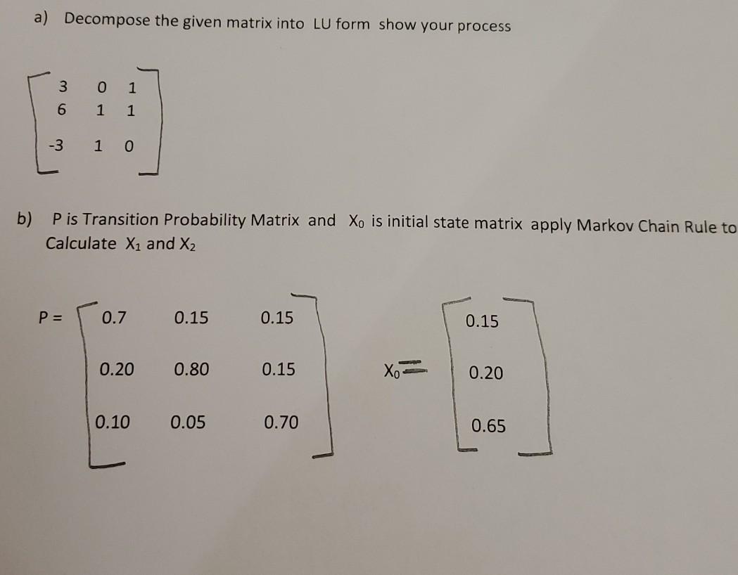 Solved a) Decompose the given matrix into LU form show your | Chegg.com