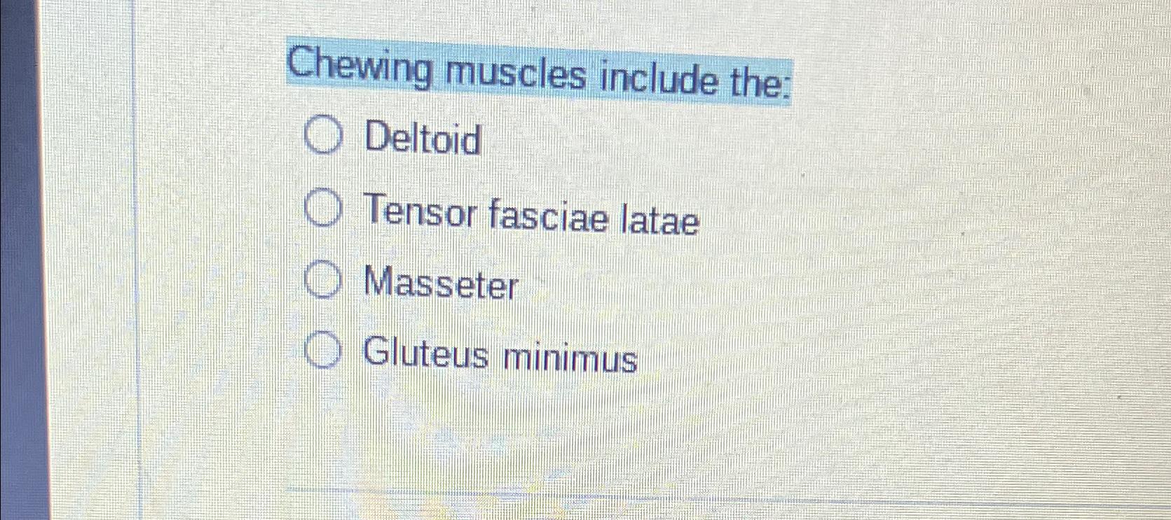 Solved Chewing muscles include the:DeltoidTensor fasciae | Chegg.com