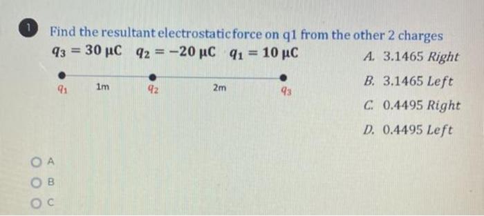 Solved (1) Find the resultant electrostaticforce on q1 from | Chegg.com