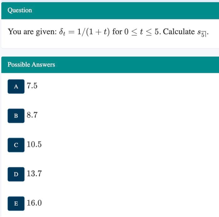 Solved You are given: δt=1/(1+t) for 0≤t≤5. Calculate s5. | Chegg.com