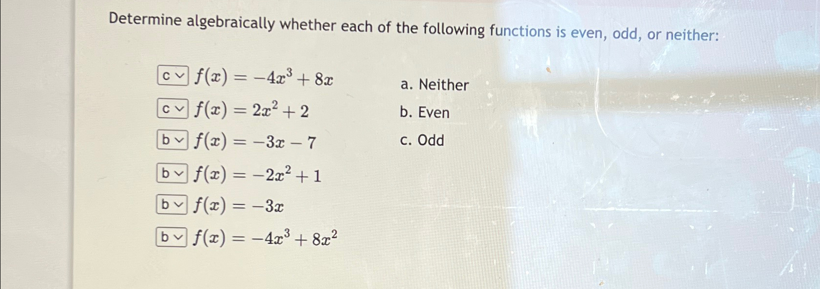 Solved Determine algebraically whether each of the following | Chegg.com Solved Determine algebraically whether each of the following | Chegg.com