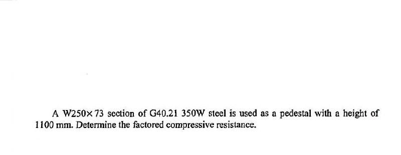 Solved A W250x 73 section of G40.21 350W steel is used as a | Chegg.com