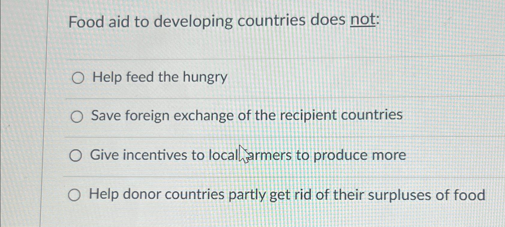 Solved Food aid to developing countries does not:Help feed | Chegg.com