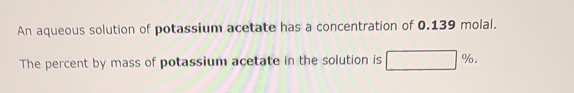 Solved An aqueous solution of potassium acetate has a | Chegg.com
