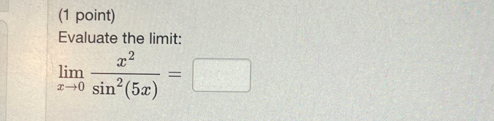 Solved (1 ﻿point)Evaluate the limit:limx→0x2sin2(5x)= | Chegg.com