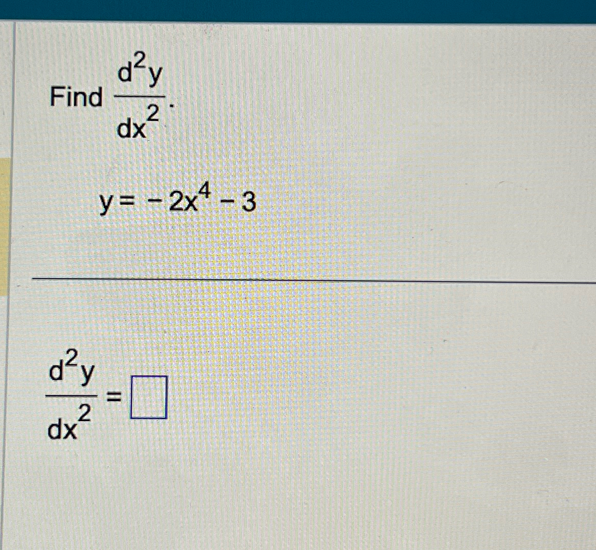 Solved Find d2ydx2y=-2x4-3d2ydx2= | Chegg.com