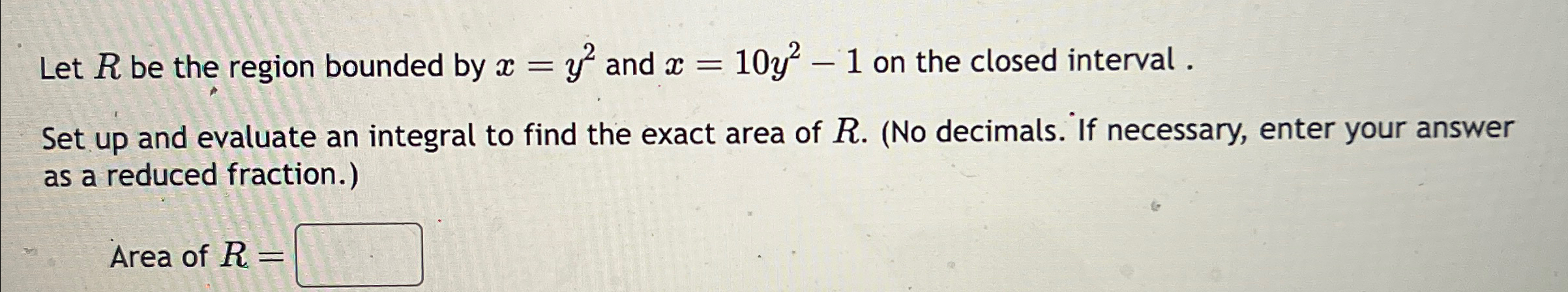 Solved Let R ﻿be the region bounded by x=y2 ﻿and x=10y2-1 | Chegg.com