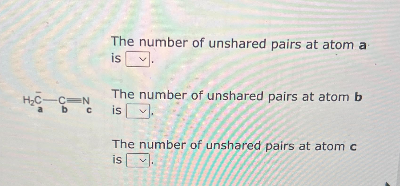 Solved The number of unshared pairs at atom a isThe number | Chegg.com