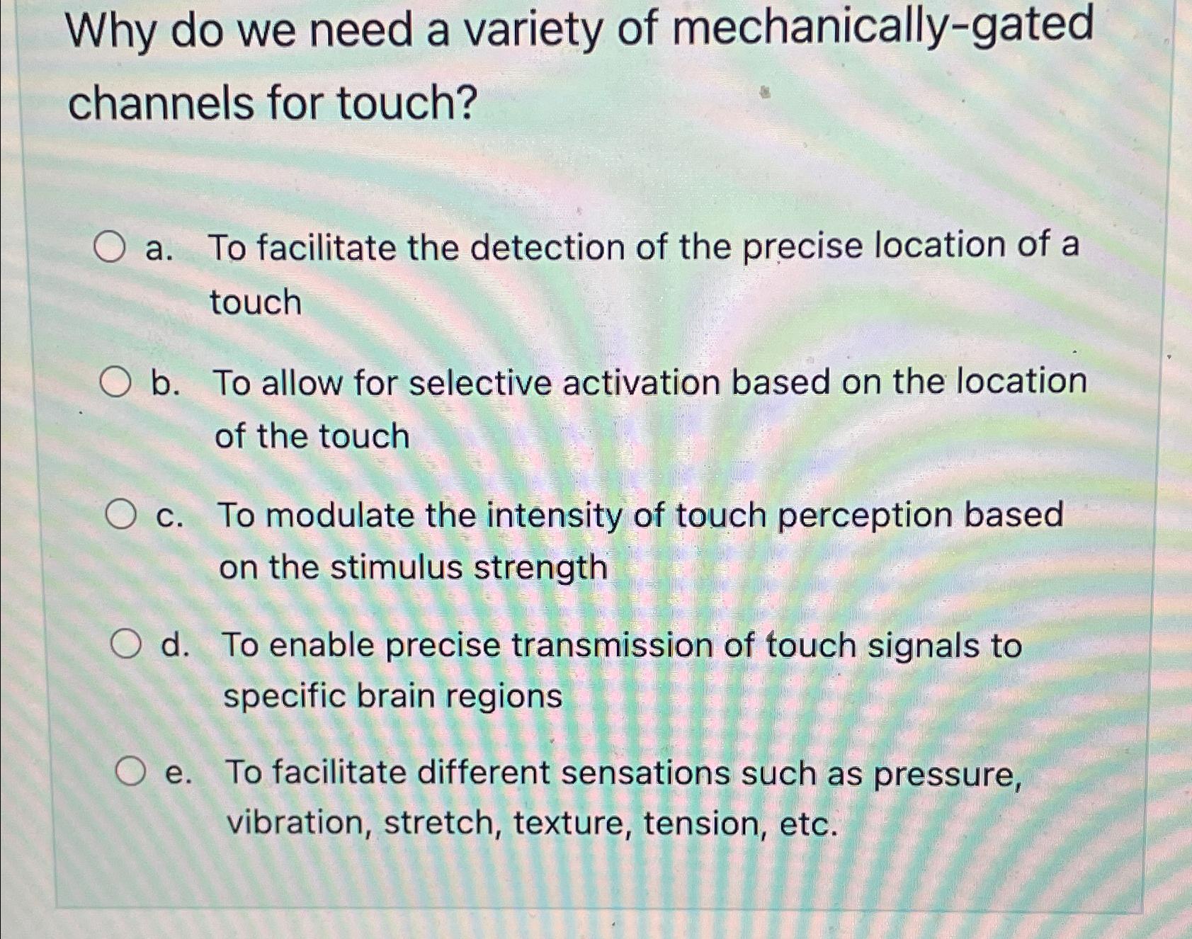 Solved Why do we need a variety of mechanically-gated | Chegg.com