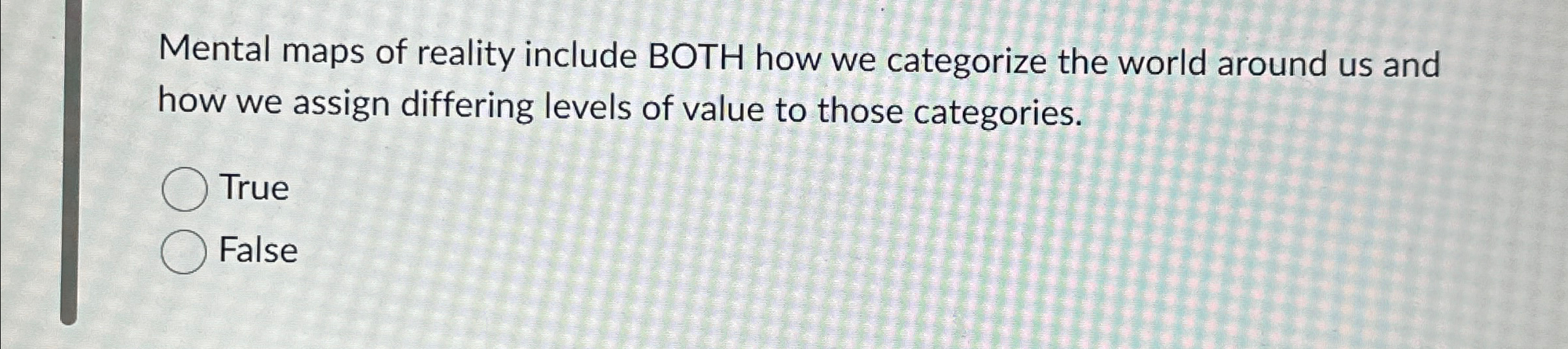 Solved Mental maps of reality include BOTH how we categorize | Chegg.com