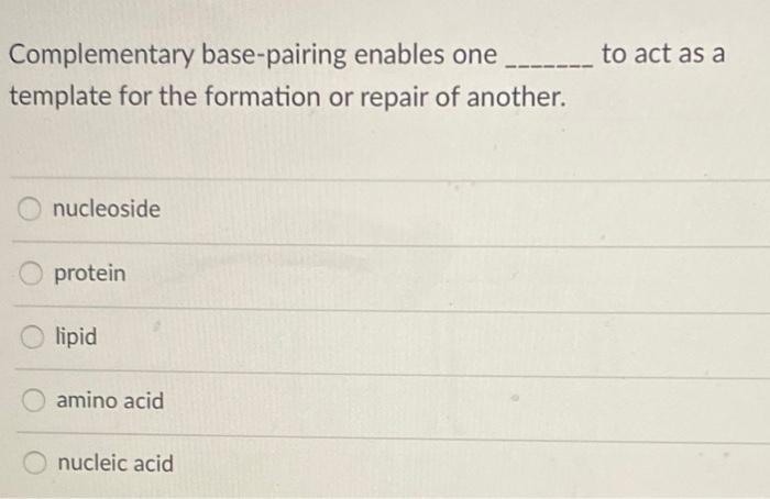 Solved to act as a Complementary base-pairing enables one | Chegg.com