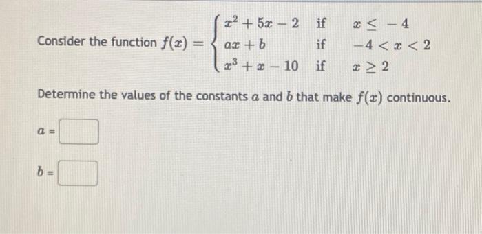 Solved Consider the function f(x)=⎩⎨⎧x2+5x−2ax+bx3+x−10 if | Chegg.com