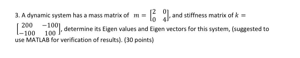 Solved A dynamic system has a mass matrix of m=[2004], ﻿and | Chegg.com