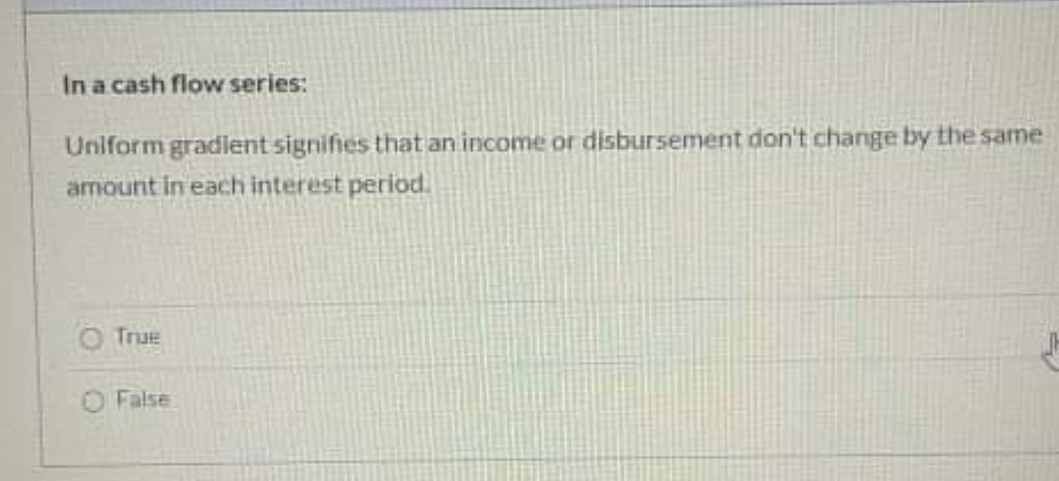 Solved In a cash flow series: Uniform gradient signifies | Chegg.com