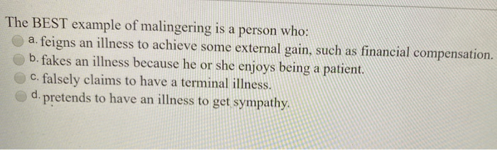 Solved The BEST example of malingering is a person who: a. | Chegg.com