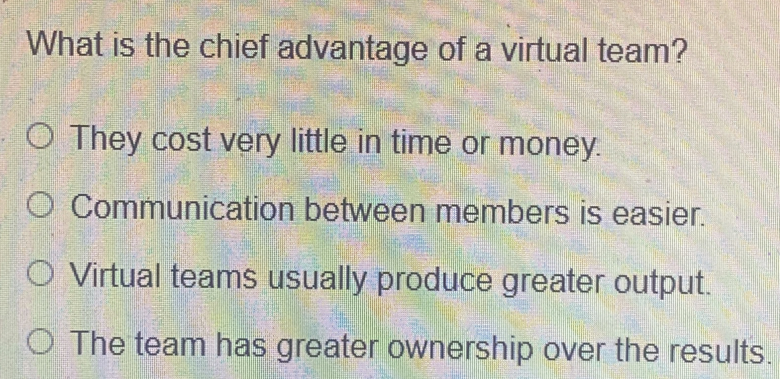 Solved What is the chief advantage of a virtual team?They | Chegg.com