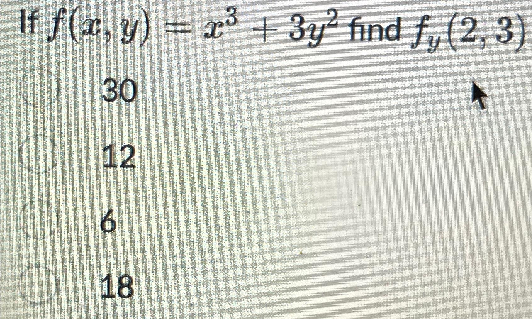 Solved If f(x,y)=x3+3y2 ﻿find fy(2,3)3012618 | Chegg.com