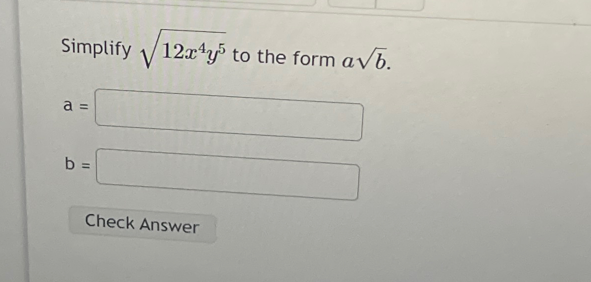 Solved Simplify 12x4y52 ﻿to the form ab2a=b | Chegg.com
