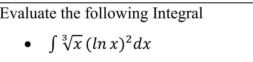 Solved Evaluate the following Integral - ∫3x(lnx)2dx | Chegg.com