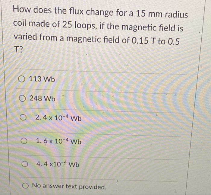 Solved How does the flux change for a 15 mm radius coil made | Chegg.com