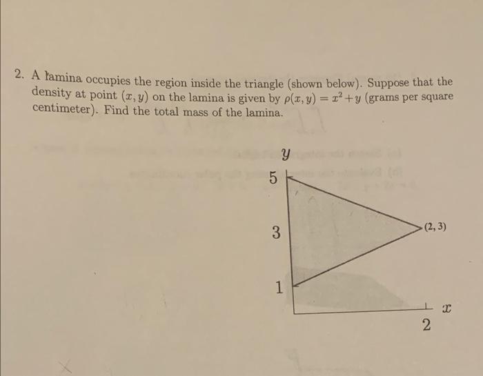 Solved 2. A lamina occupies the region inside the triangle | Chegg.com