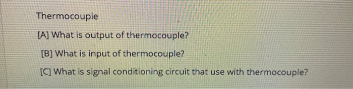 Solved Thermocouple [A] What is output of thermocouple? [B] | Chegg.com
