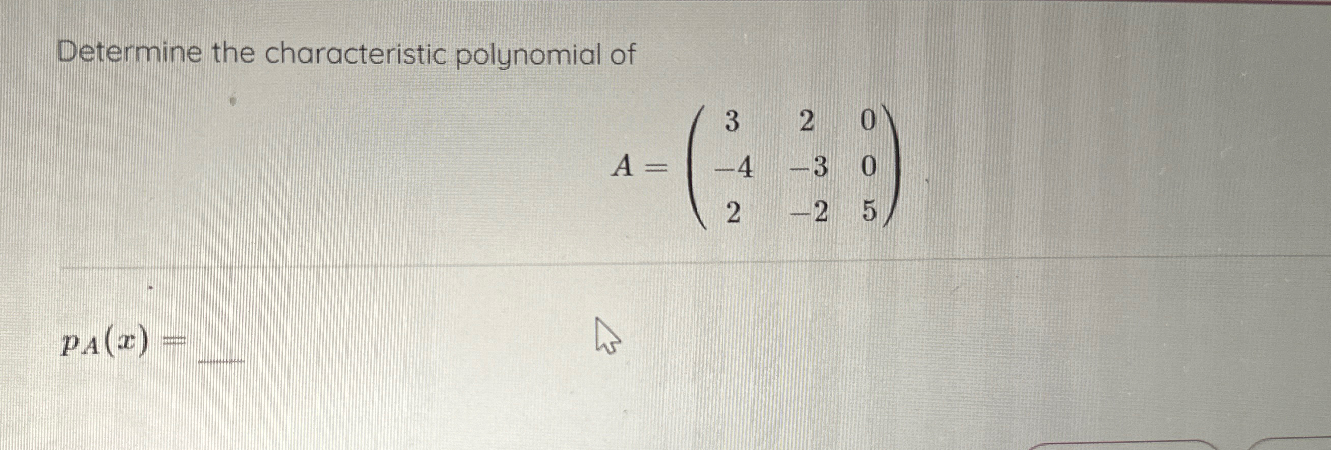 Solved Determine the characteristic polynomial ofpA(x)= | Chegg.com