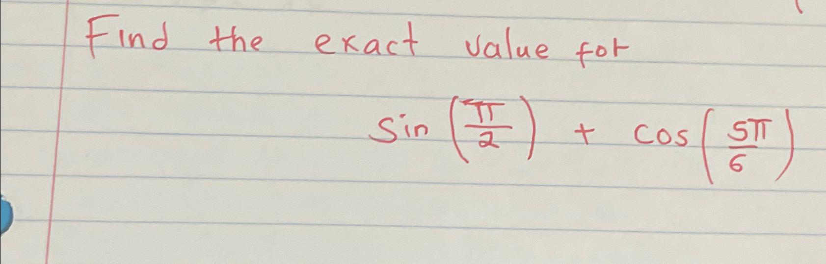 Solved Find the exact value forsin(π2)+cos(5π6) | Chegg.com